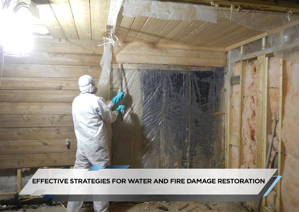 Effective Strategies for Water and Fire Damage Restoration